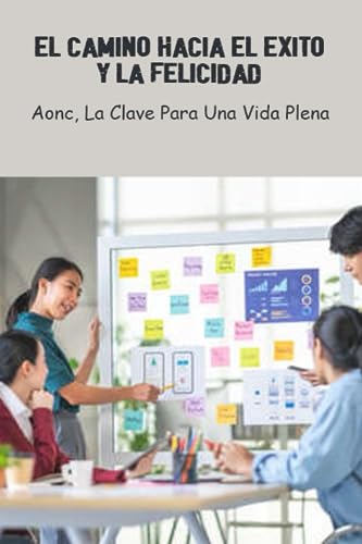 El Camino Hacia El Éxito Y La Felicidad: Aonc, La Clave Para Una Vida ...