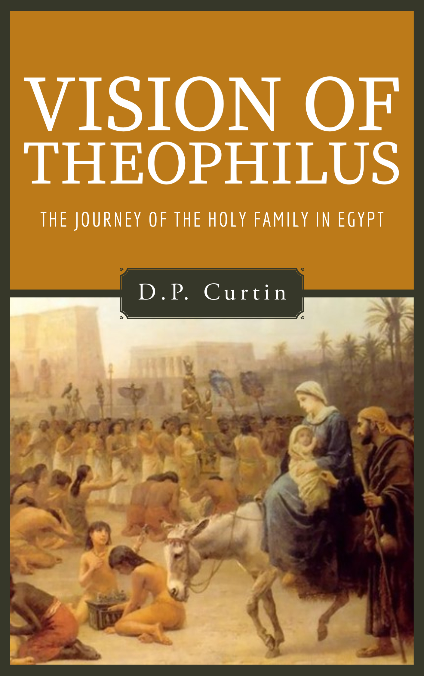 Vision of Theophilus: the Flight of the Holy Family Into Egypt by D.P ...