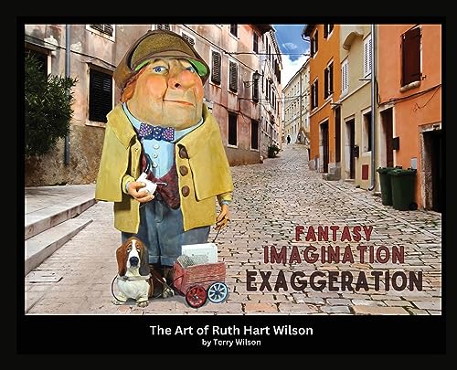 Fantasy Imagination Exaggeration: The Art of Ruth Hart Wilson by Terry ...
