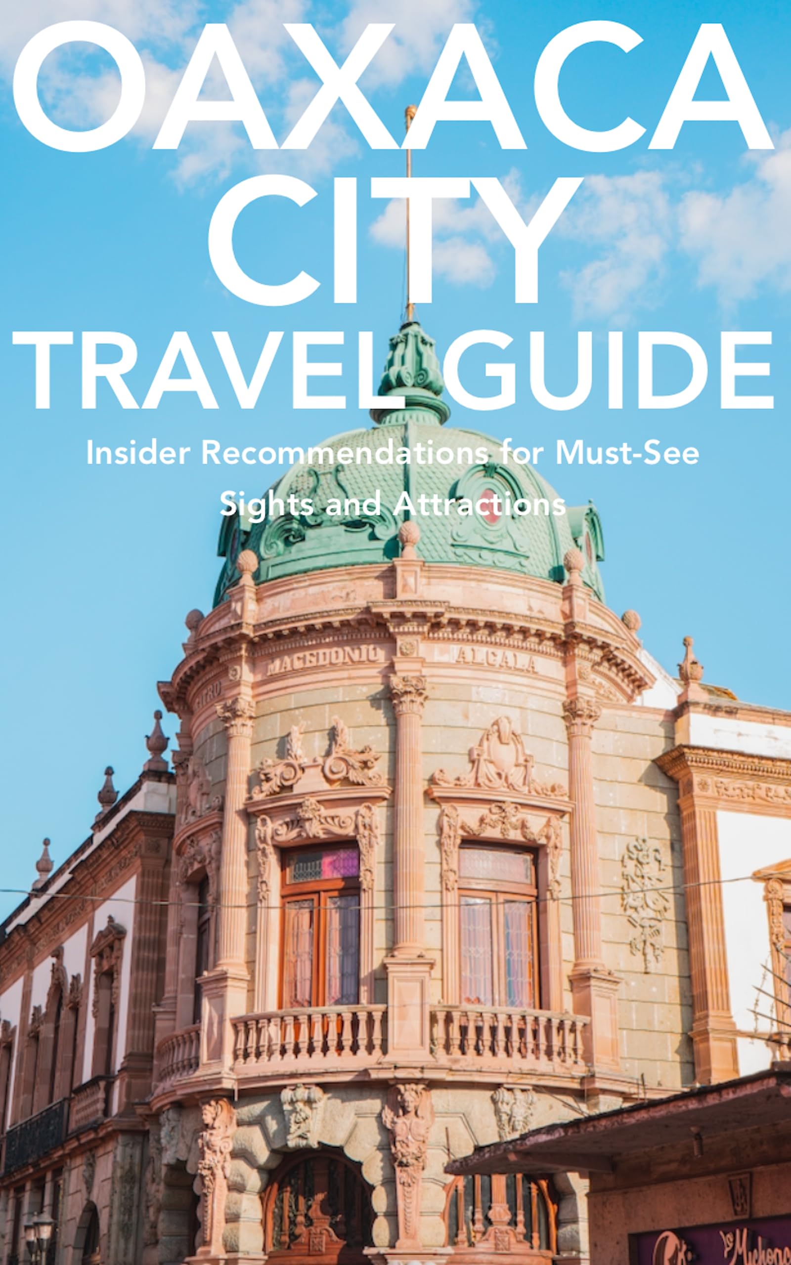 Oaxaca City, Mexico Travel Guide by Emily Victoria Vargas | Goodreads