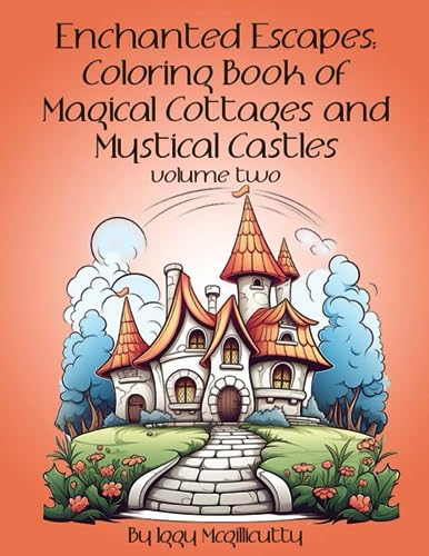 Enchanted Escapes: Coloring Book of Magical Cottages and Mystical ...