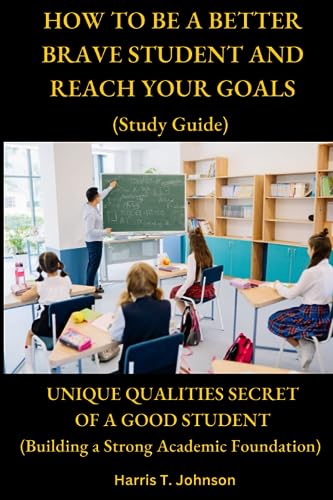 HOW TO BE A BETTER BRAVE STUDENT AND REACH YOUR GOALS: (Study Guide ...