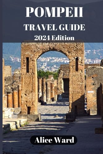 POMPEII TRAVEL GUIDE 2024: Pompeii: Unearthing Ancient Tragedy ...