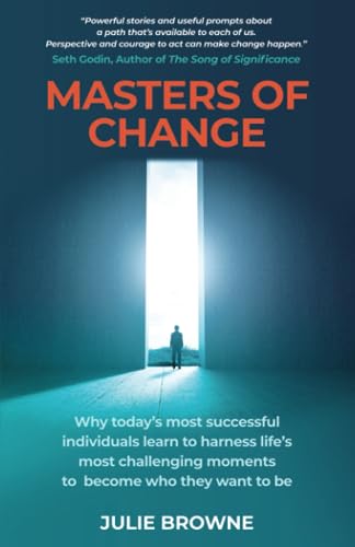 Masters of Change: Why Today’s Most Successful Individuals Learn to ...