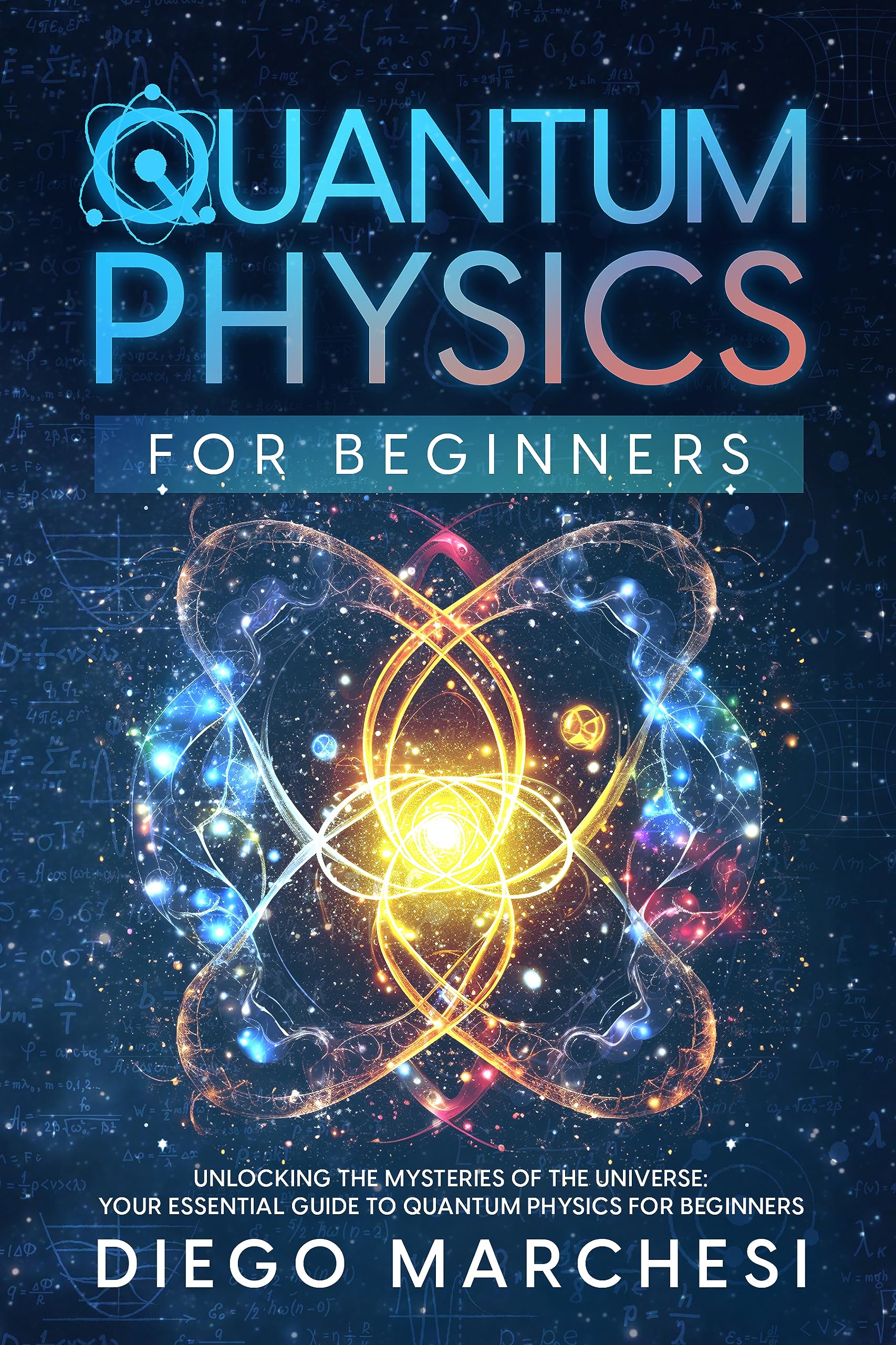 Quantum Physics For Beginners: Unlocking the Mysteries of the Universe: Your Essential Guide to ...