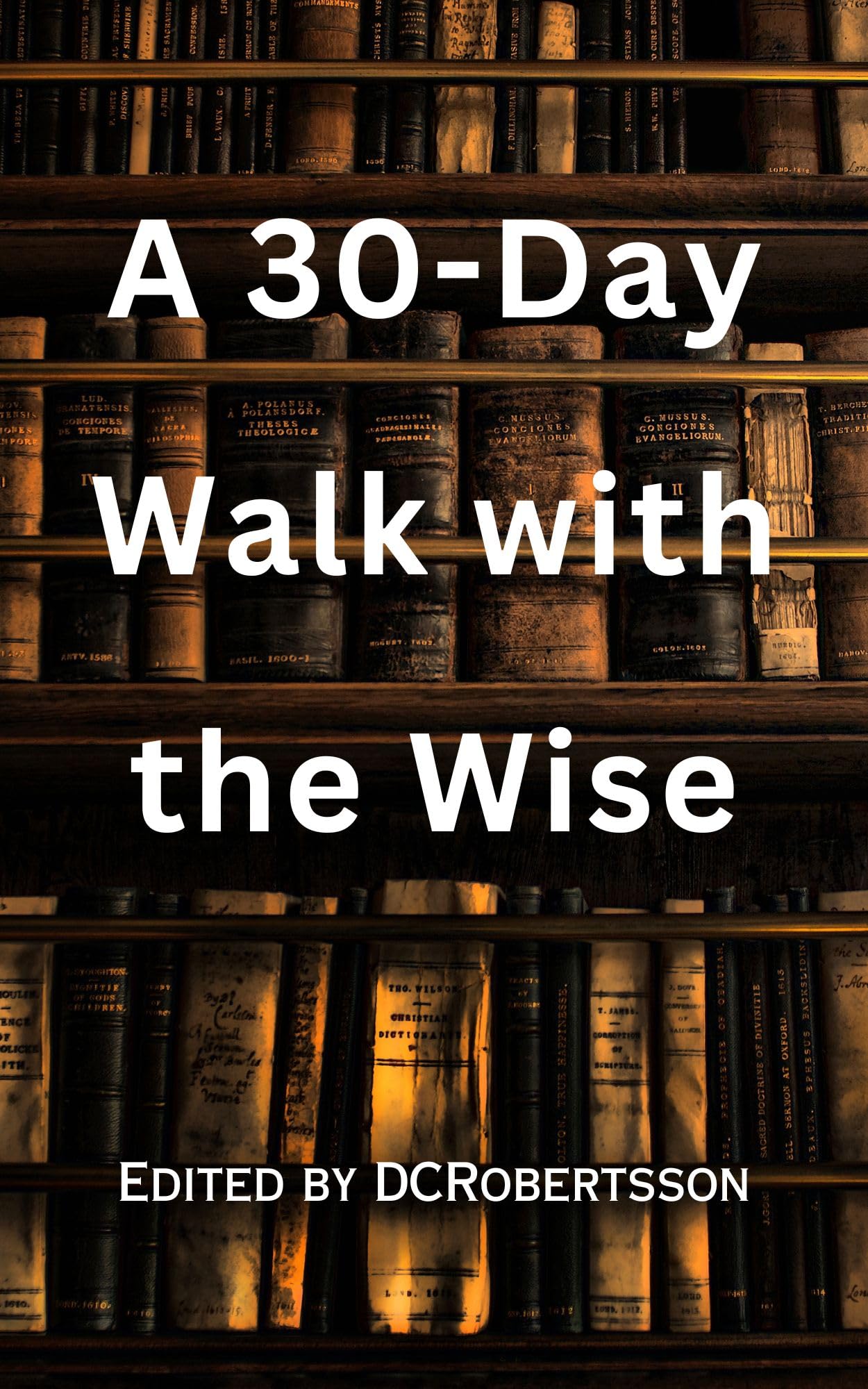 A 30-Day Walk With The Wise (30-Day Devotionals) by D.C. Robertsson ...