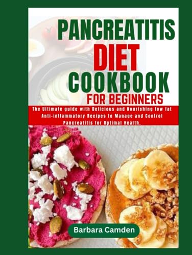 Pancreatitis Diet Cookbook For Beginners: The Ultimate guide with ...