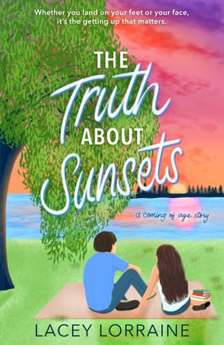 The Truth About Sunsets: A Coming of Age Story by Lacey Lorraine | Goodreads