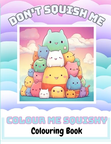 Don't Squish Me, Colour Me Squishy Colouring Book: An Amazing Colouring ...