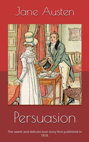 Persuasion: The sweet and delicate love story first published in 1818 ...