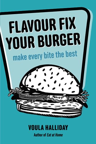 Flavour Fix Your Burger: make every bite the best by Voula Halliday ...