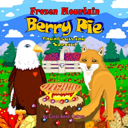 Frozen Mountain Berry Pie: Thanksgiving Special by Carol Anne Catron ...