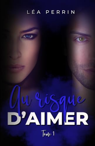 Au risque d'Aimer, Tome 1 by Léa Perrin | Goodreads
