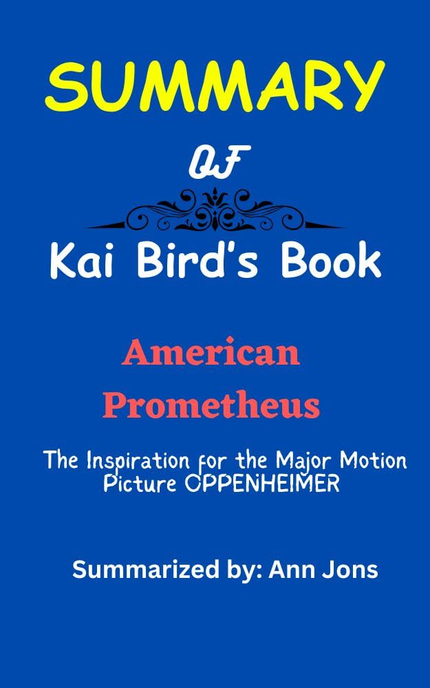 SUMMARY of AMERICAN PROMETHEUS: The Inspiration for the Major Motion ...