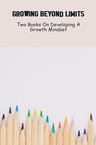 Growing Beyond Limits: Two Books On Developing A Growth Mindset by ...