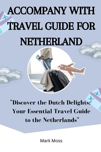 ACCOMPANY WITH TRAVEL GUIDE FOR NETHERLAND: "Discover the Dutch ...
