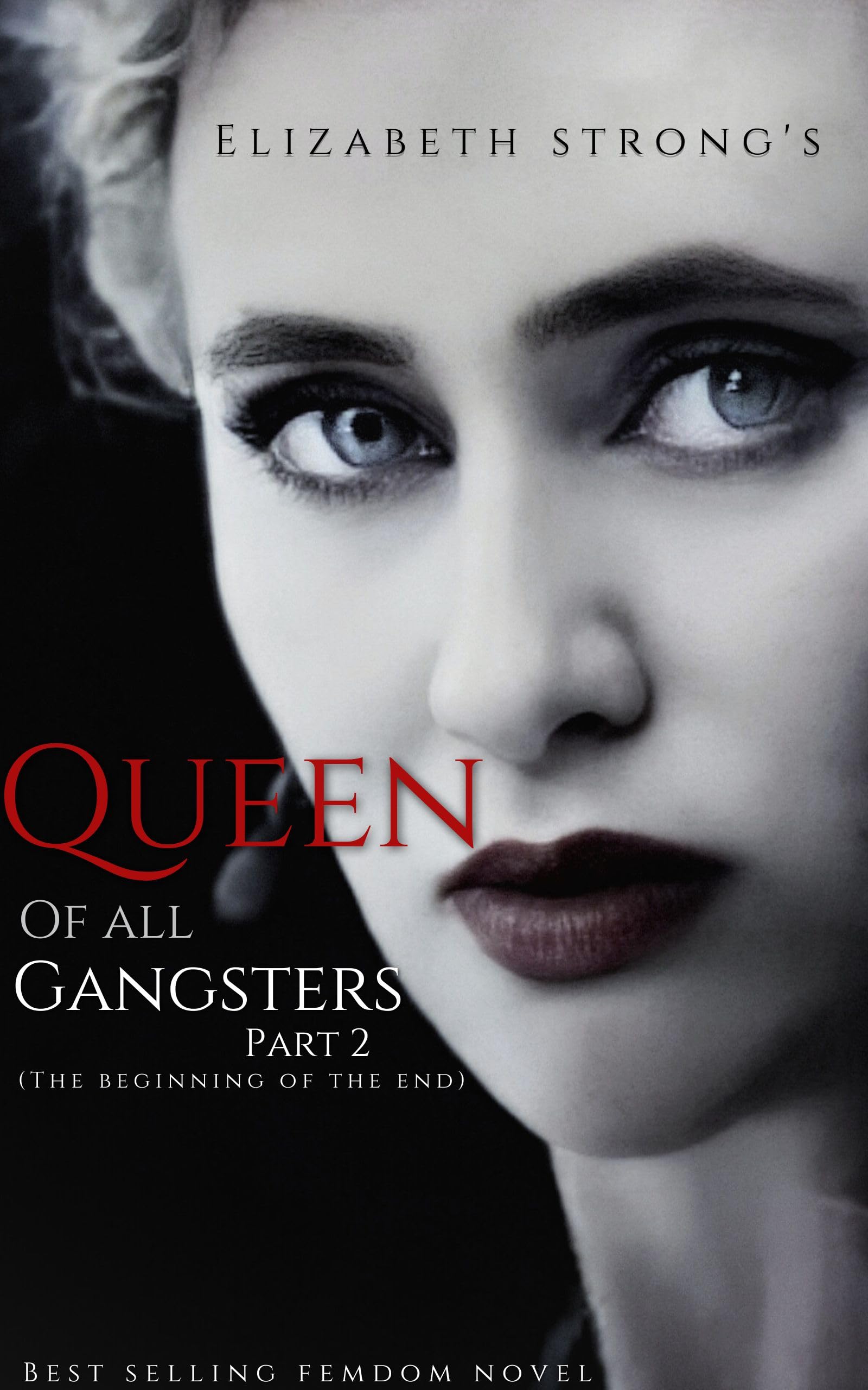 Queen of all Gangsters, Part 2 : The Beginning of the End by Elizabeth ...