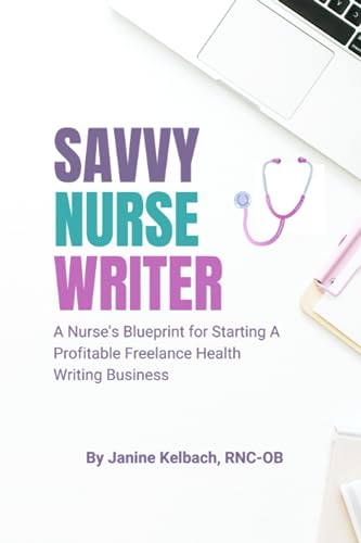 Savvy Nurse Writer: A Nurse's Blueprint for Starting A Profitable ...
