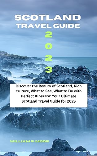 Scotland Travel Guide 2023: Discover the Beauty of Scotland, Rich ...