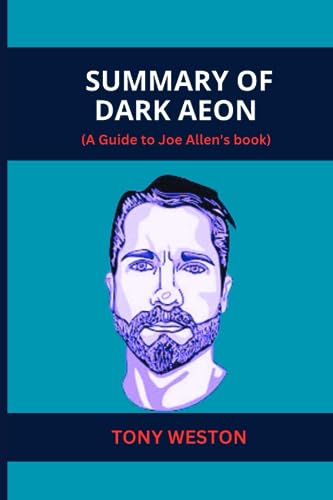 SUMMARY AND ANALYSIS OF Joe Allen's book DARK AEON: Transhumanism and ...