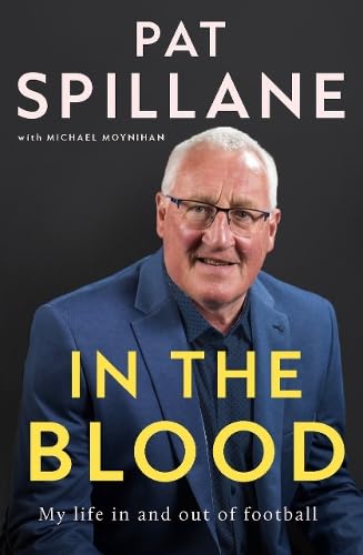 In The Blood: My life in, and out, of football by Pat Spillane | Goodreads