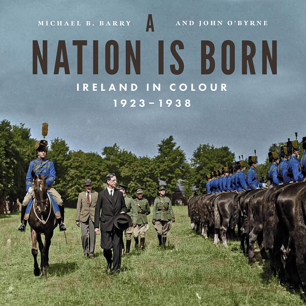 A Nation is Born: Ireland in Colour 1923-1938 by Michael B. Barry ...