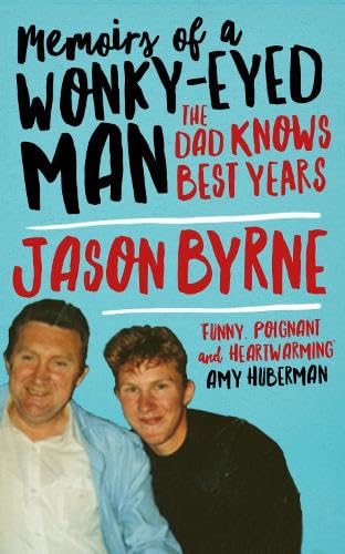 Memoirs of a Wonky-Eyed Man: The Dad-Knows-Best Years by Jason Byrne ...