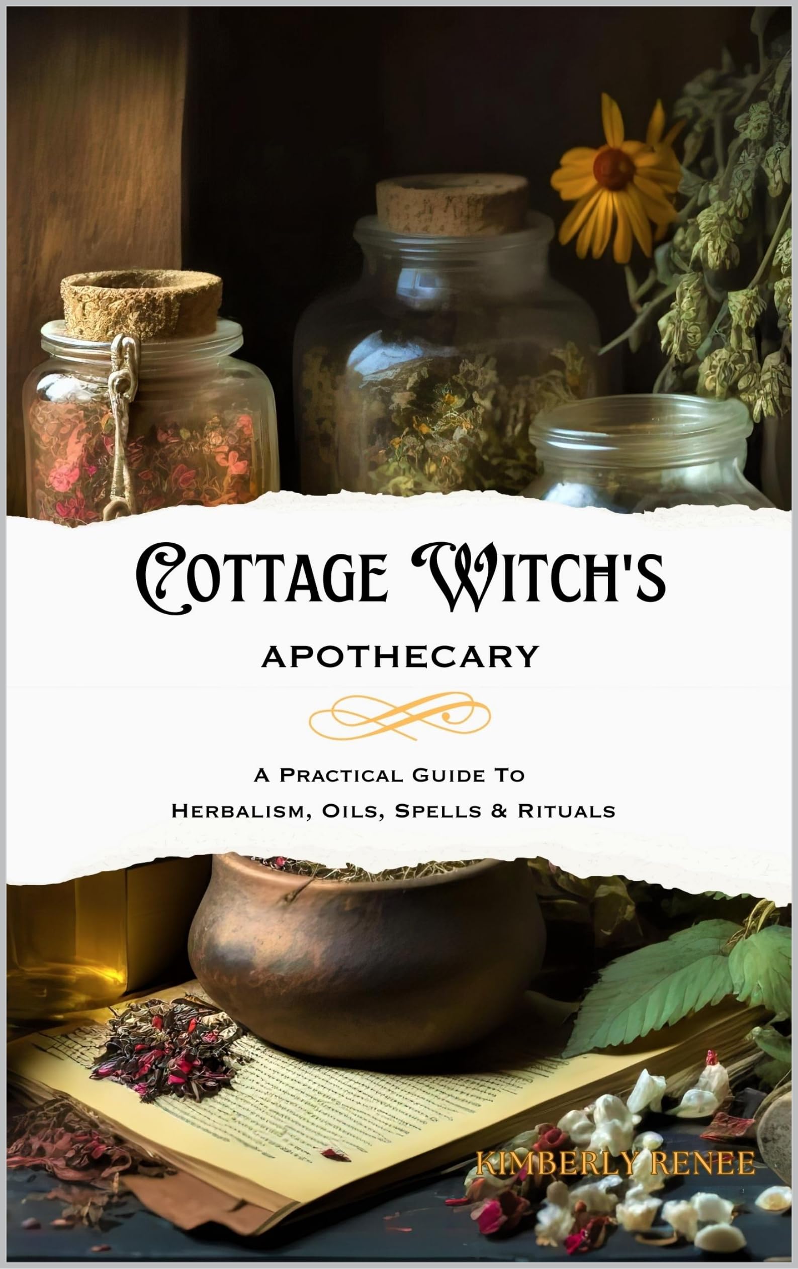 Cottage Witch's Apothecary: A Practical Guide to Herbalism, Oils ...