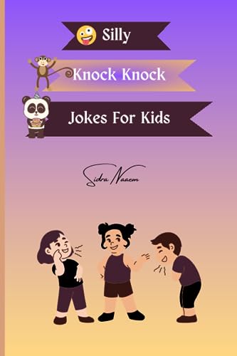 Silly Knock Knock Jokes For Kids: Best Jokes For Silly Kids, laugh ...