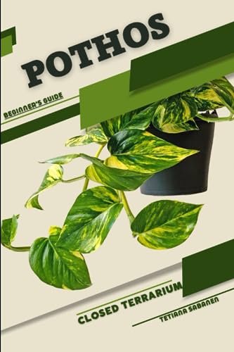 Pothos: Closed terrarium, Beginner's Guide by Tetiana Sabanen | Goodreads