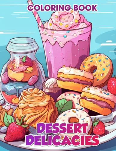 Dessert Delicacies Coloring Book: Witness the Beauty of Dessert ...