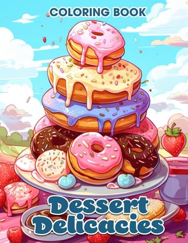 Dessert Delicacies Coloring Book: Step into a World of Tasty Art with ...