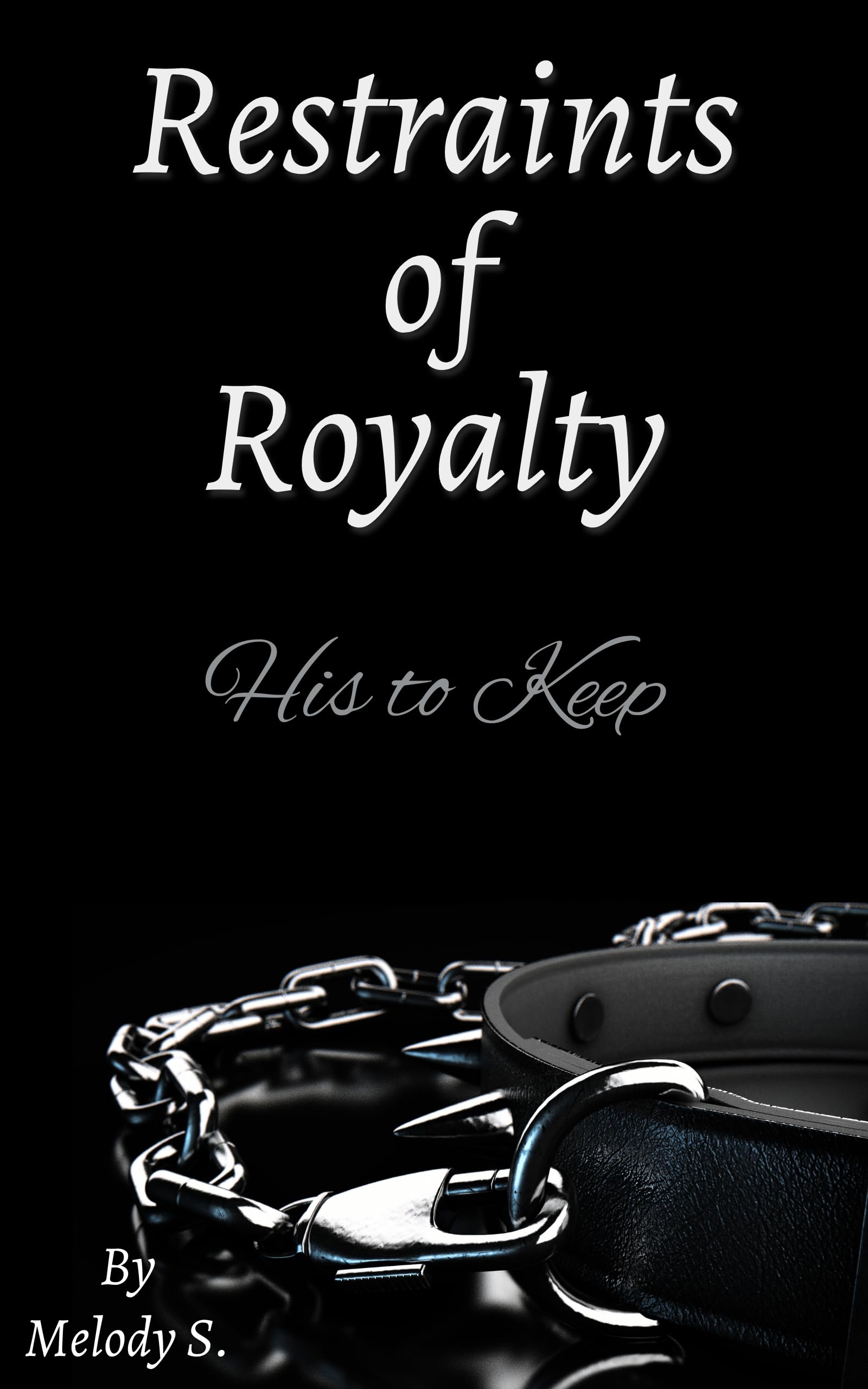 Restraints of Royalty: His to Keep by Melody S. | Goodreads