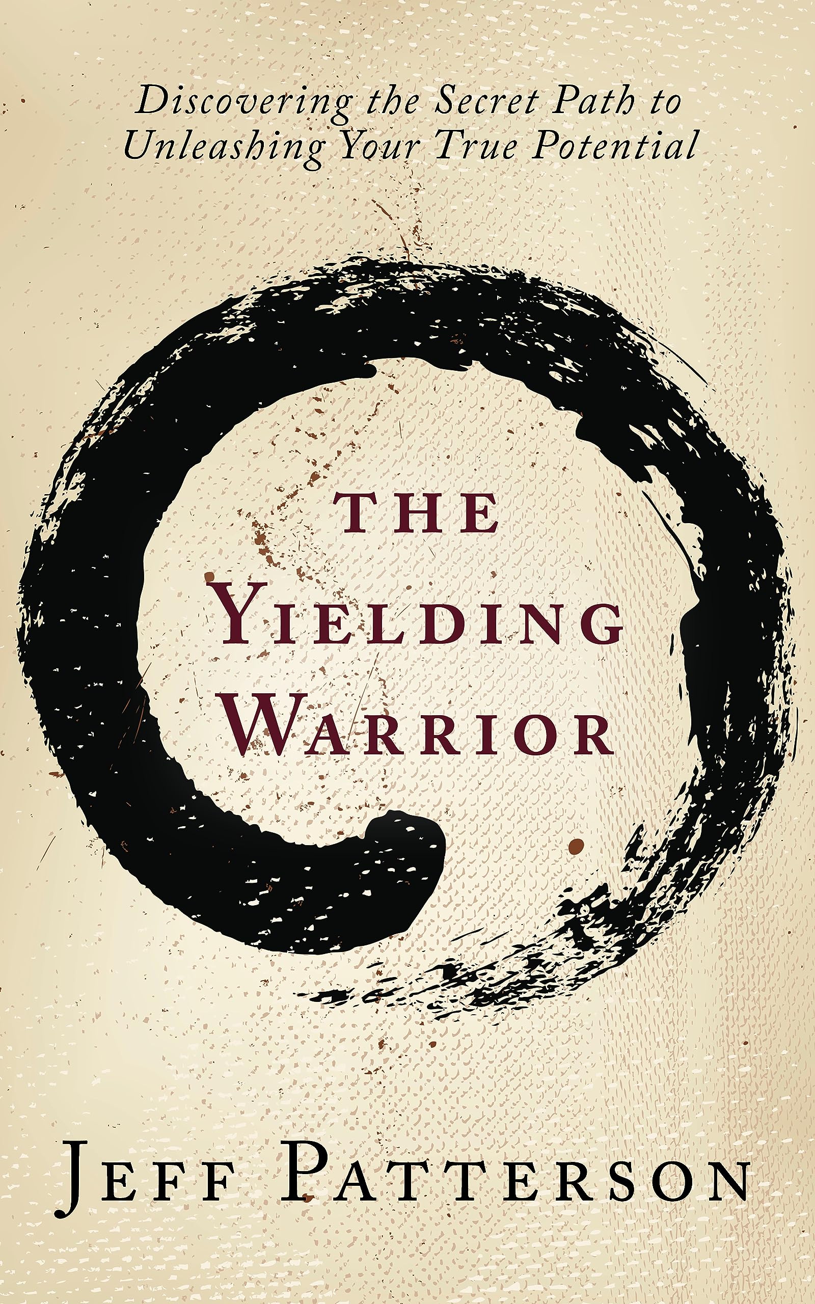 The Yielding Warrior: Discovering the Secret Path to Unleashing Your True Potential by Jeff ...