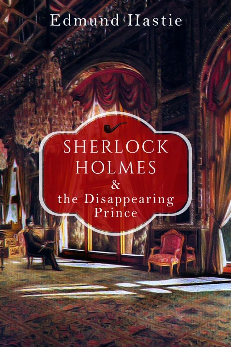 SHERLOCK HOLMES AND THE DISAPPEARING PRINCE: AND OTHER STORIES a ...