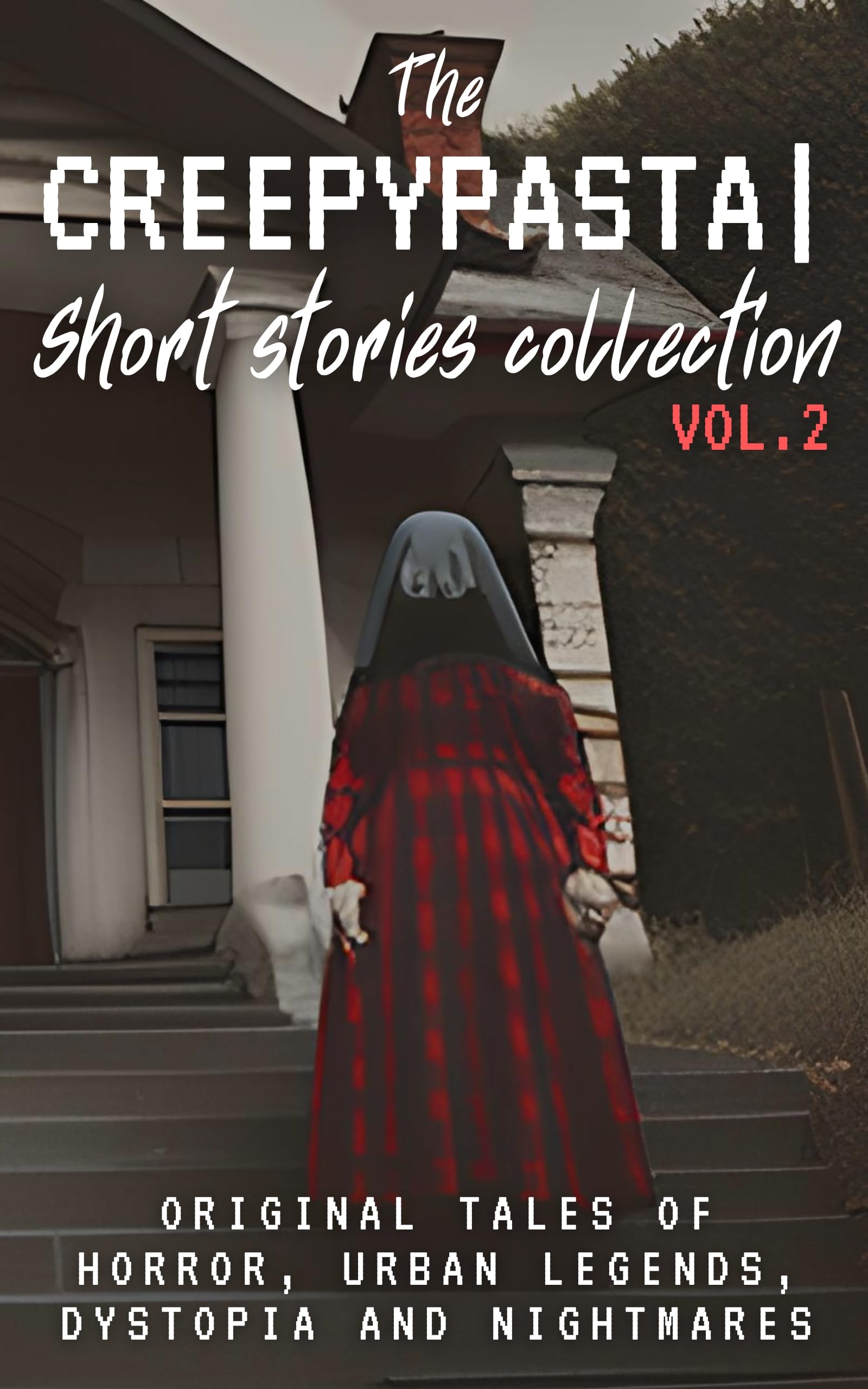 The Creepypasta Short Stories Collection Vol.2: Original Tales of ...