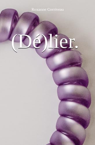 (Dé)lier. (French Edition) by Roxanne Corriveau | Goodreads