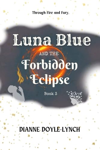 Luna Blue and the Forbidden Eclipse by Dianne Doyle-Lynch | Goodreads