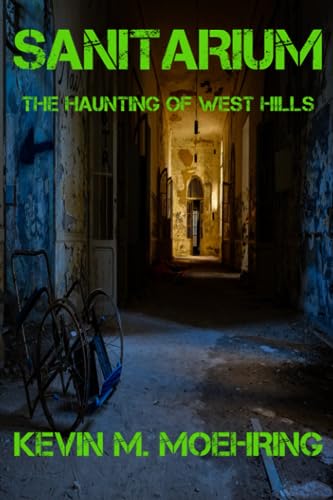 Sanitarium: The Haunting of West Hills by Kevin M. Moehring | Goodreads