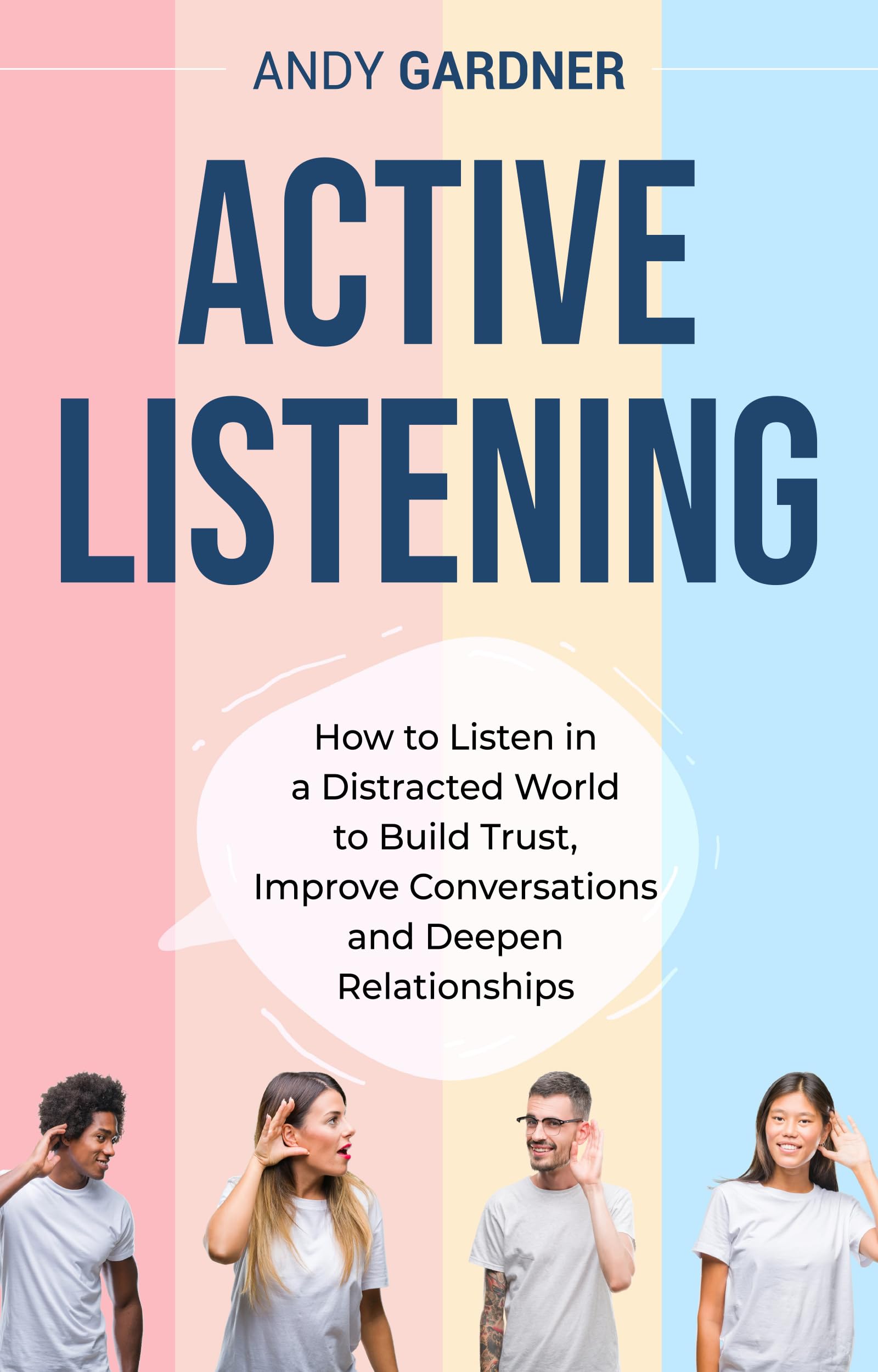 Active Listening: How to Listen in a Distracted World to Build Trust ...