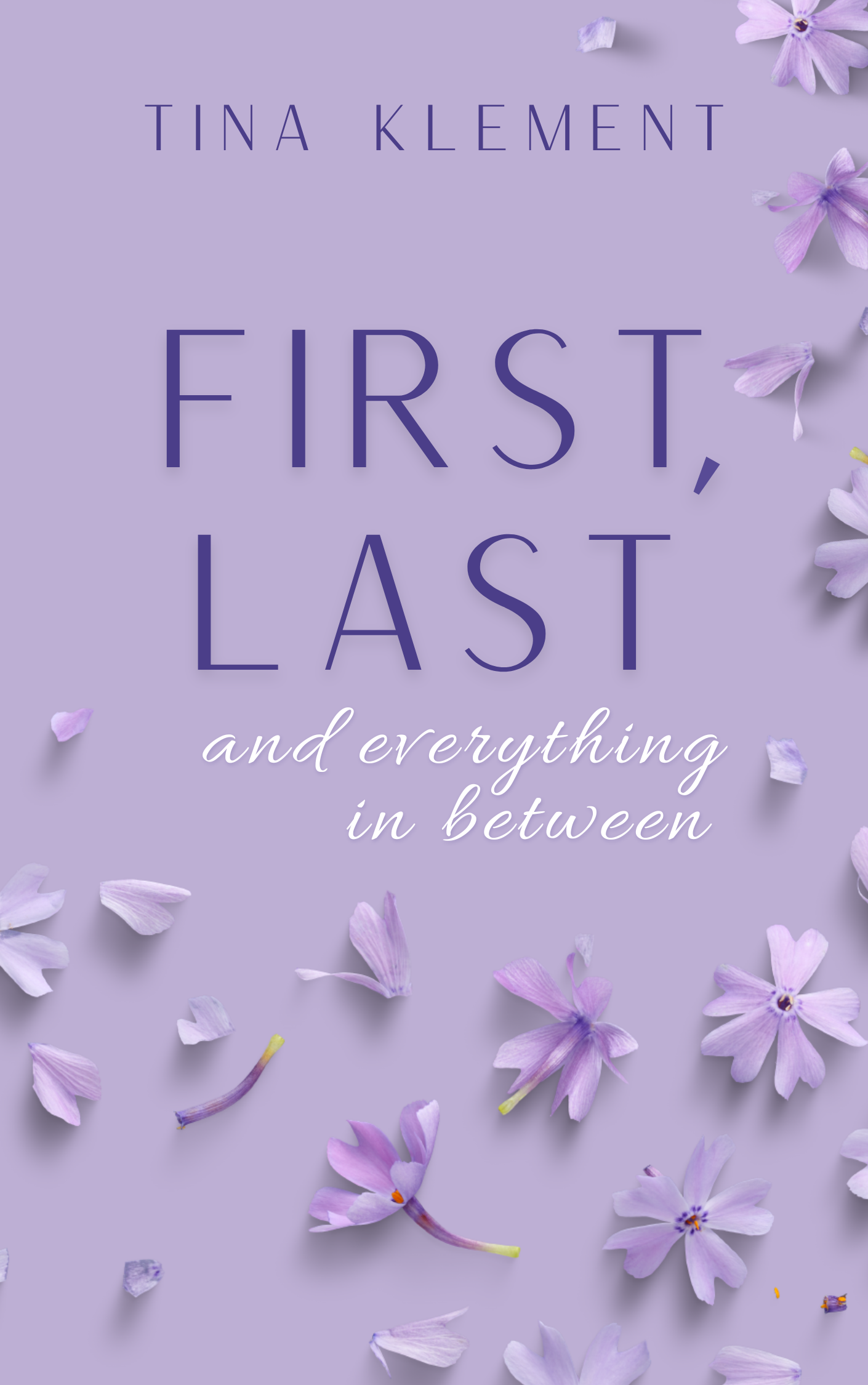 First, Last, and Everything in Between by Tina Klement | Goodreads