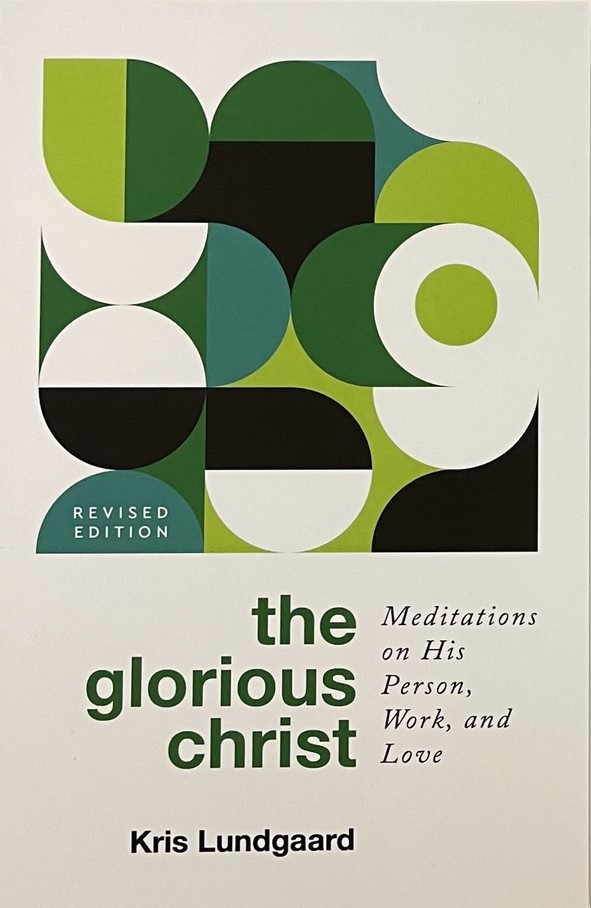 The Glorious Christ: Meditations on His Person, Work, and Love by Kris ...