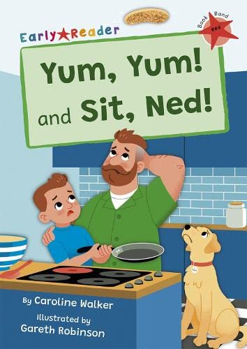 Yum, Yum and Sit, Ned!: (Red Early Reader) by Caroline Walker | Goodreads