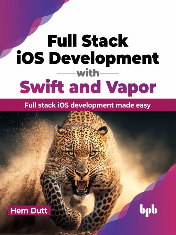 Full Stack iOS Development with Swift and Vapor: Full stack iOS development made easy by Hem ...