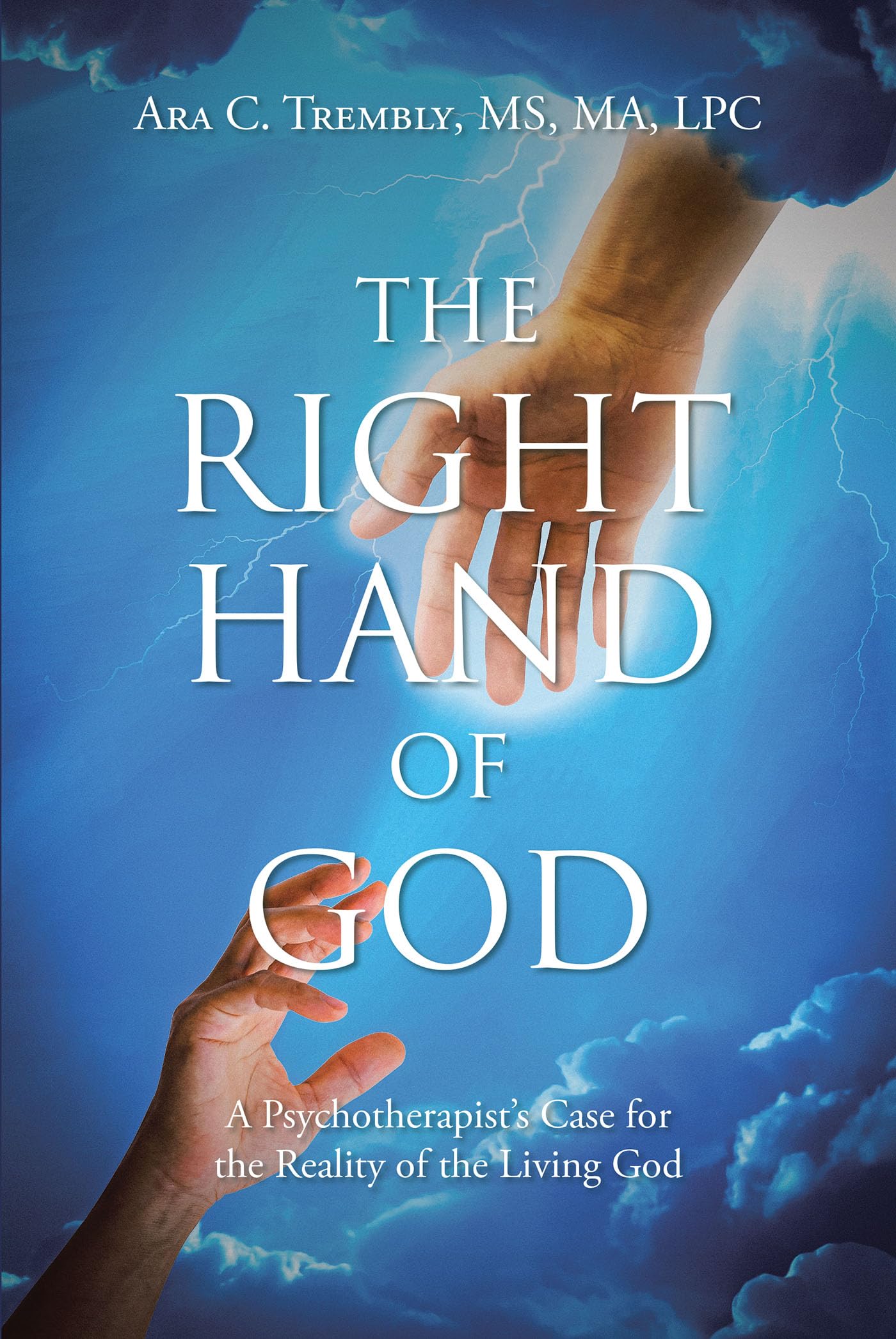 The Right Hand of God: A Psychotherapist's Case for the Reality of the ...