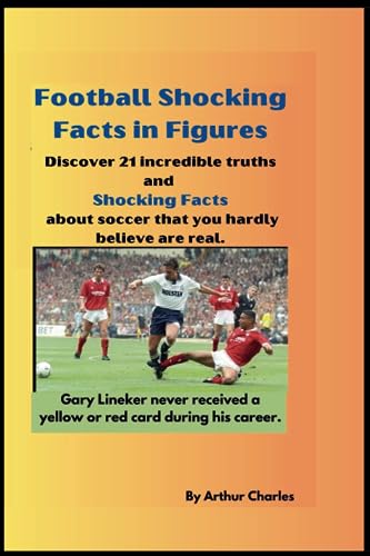 FOOTBALL SHOCKING FACTS IN FIGURES: Discover 21 incredible truths and ...