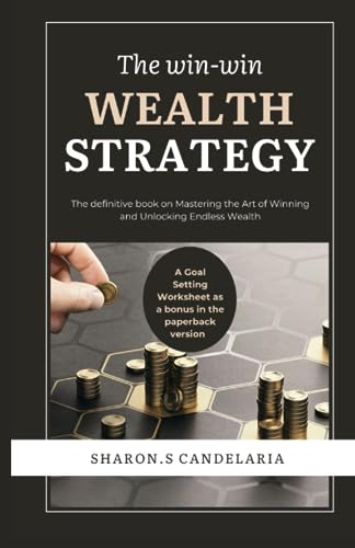The Win-Win Wealth Strategy: The definitive book on Mastering the Art ...
