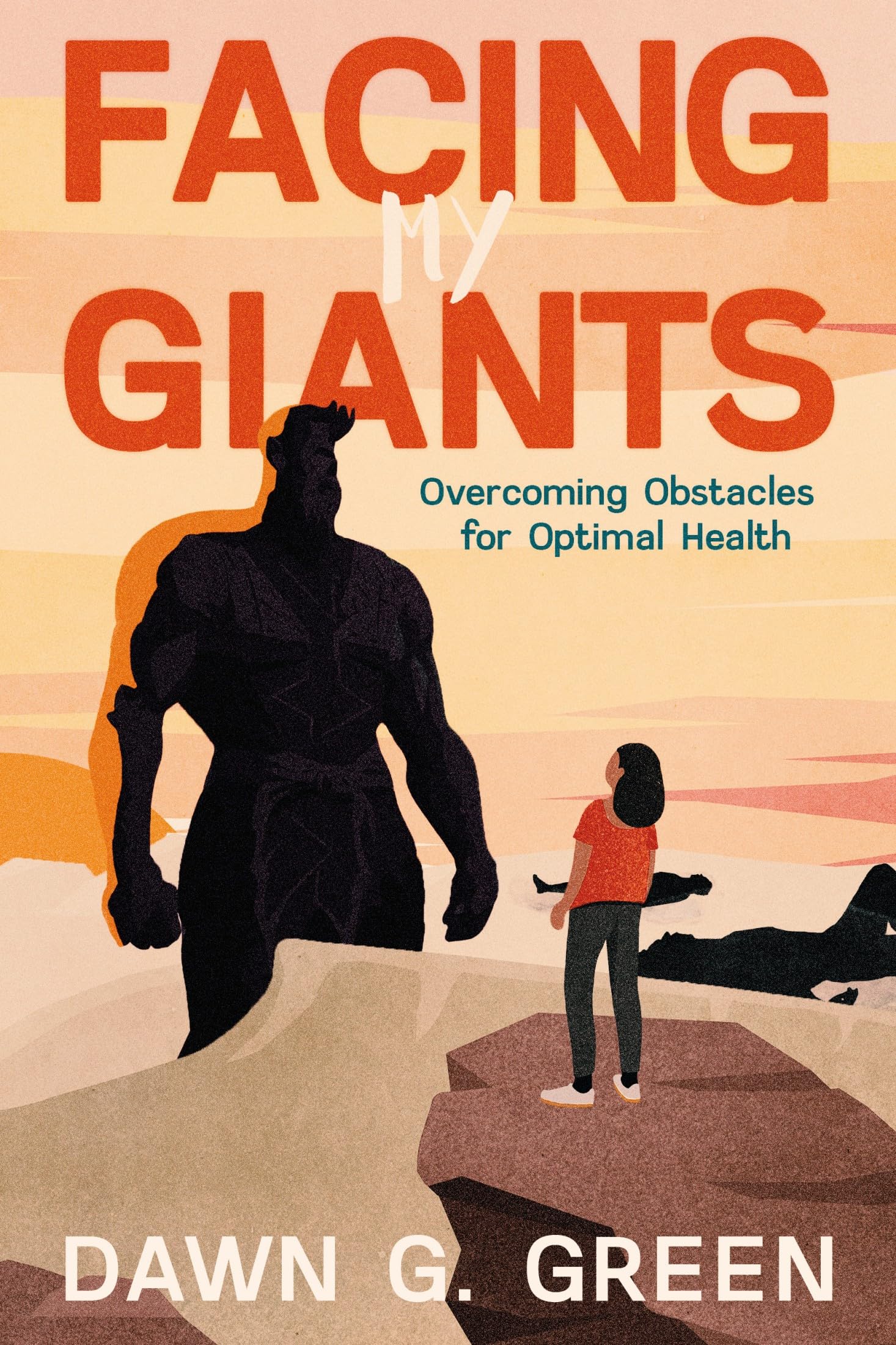 Facing My Giants: Overcoming Obstacles for Optimal Health by Dawn G ...