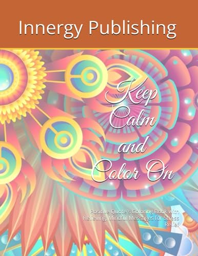 Keep Calm and Color On:: Mindful Positive Quote's Coloring Book for ...