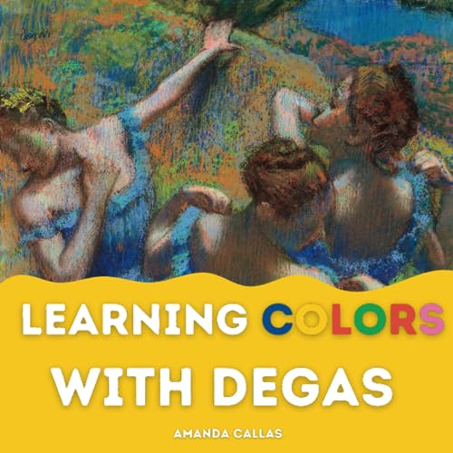 Learning Colors with Degas by Amanda Callas | Goodreads